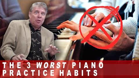 The 3 Worst Piano Practice Habits - Piano Video Lesson by Robert Estrin