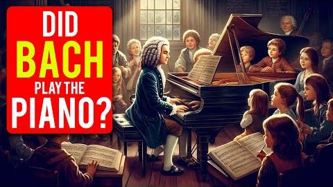 Did Bach Play the Piano? - Piano Video Lesson by Robert Estrin